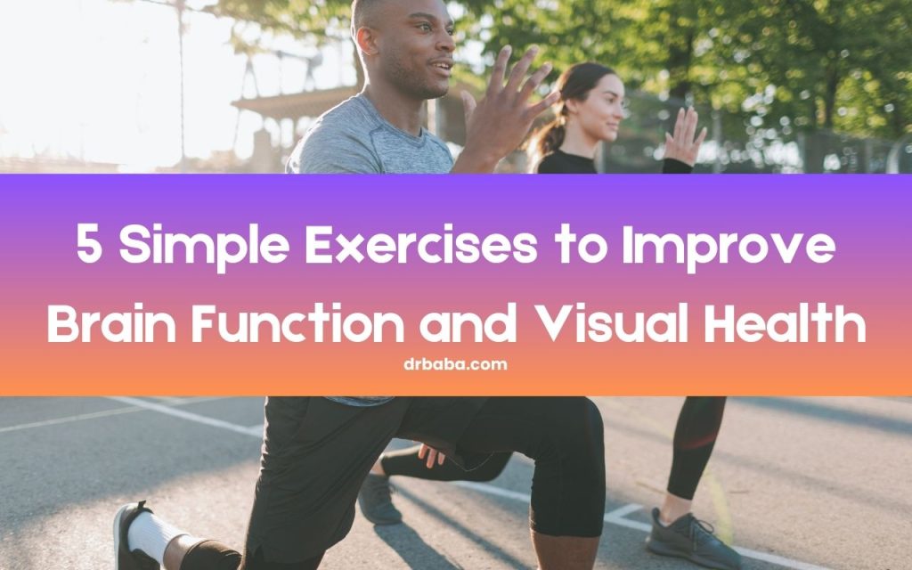5 Simple Exercises to Improve Brain Function and Visual Health