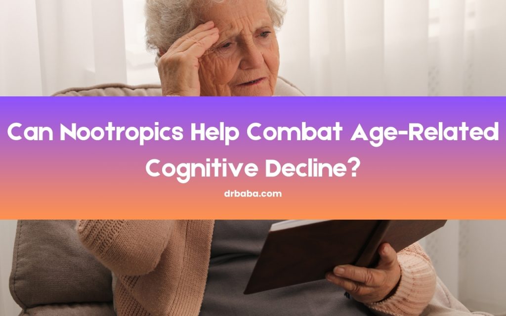 Can Nootropics Help Combat Age-Related Cognitive Decline?