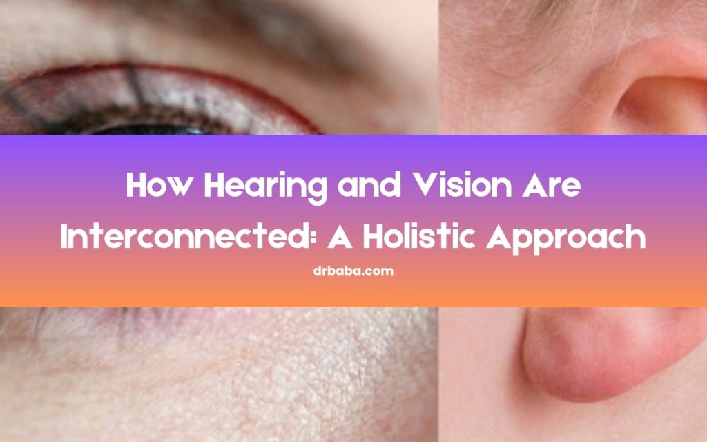 How Hearing and Vision Are Interconnected: A Holistic Approach
