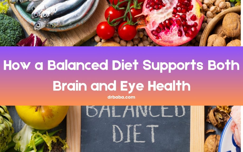 How a Balanced Diet Supports Both Brain and Eye Health