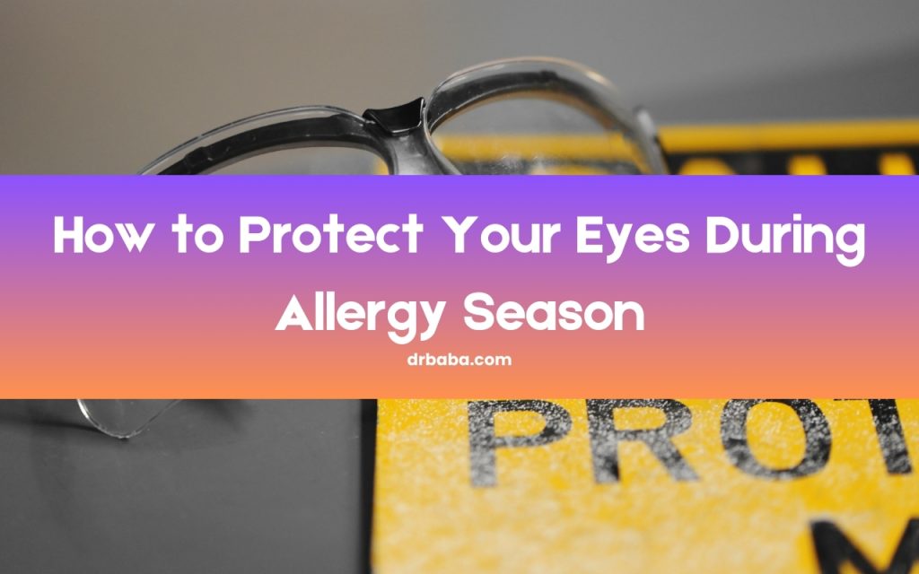 How to Protect Your Eyes During Allergy Season