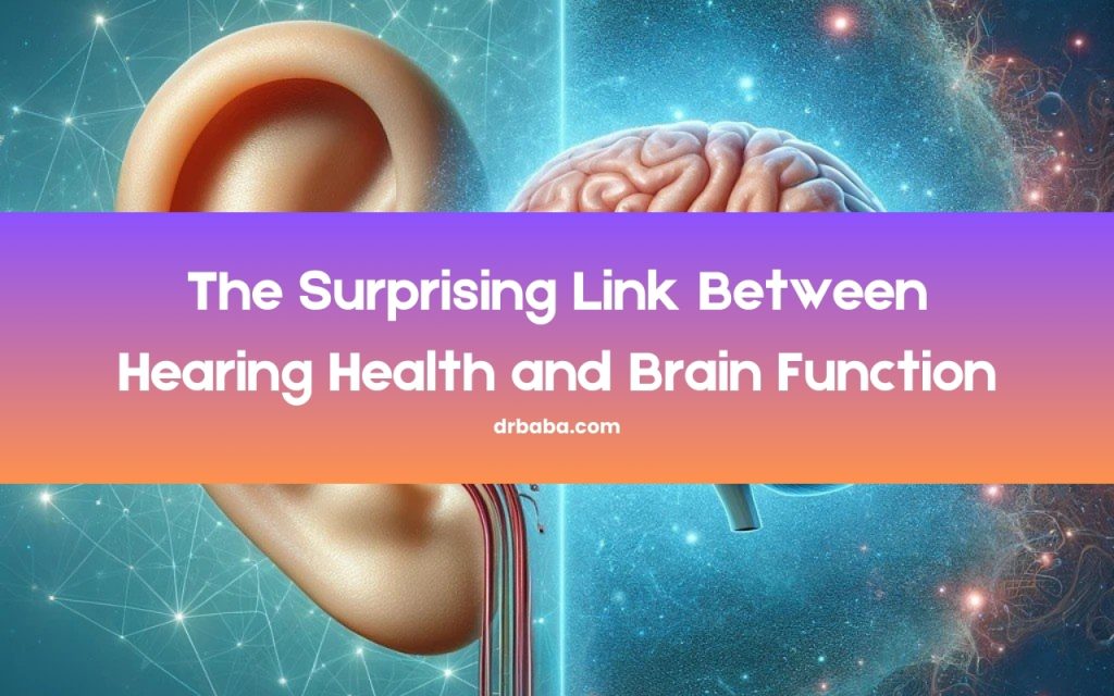 The Surprising Link Between Hearing Health and Brain Function