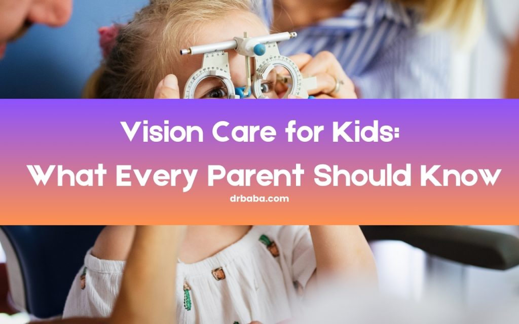 Vision Care for Kids: What Every Parent Should Know