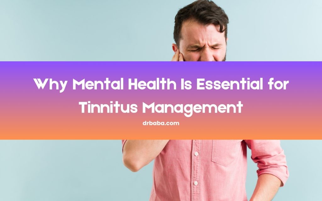 Why Mental Health Is Essential for Tinnitus Management